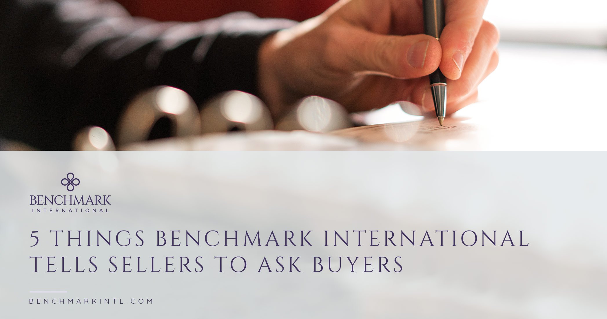 5 Things Benchmark International Tells Sellers to Ask Buyers