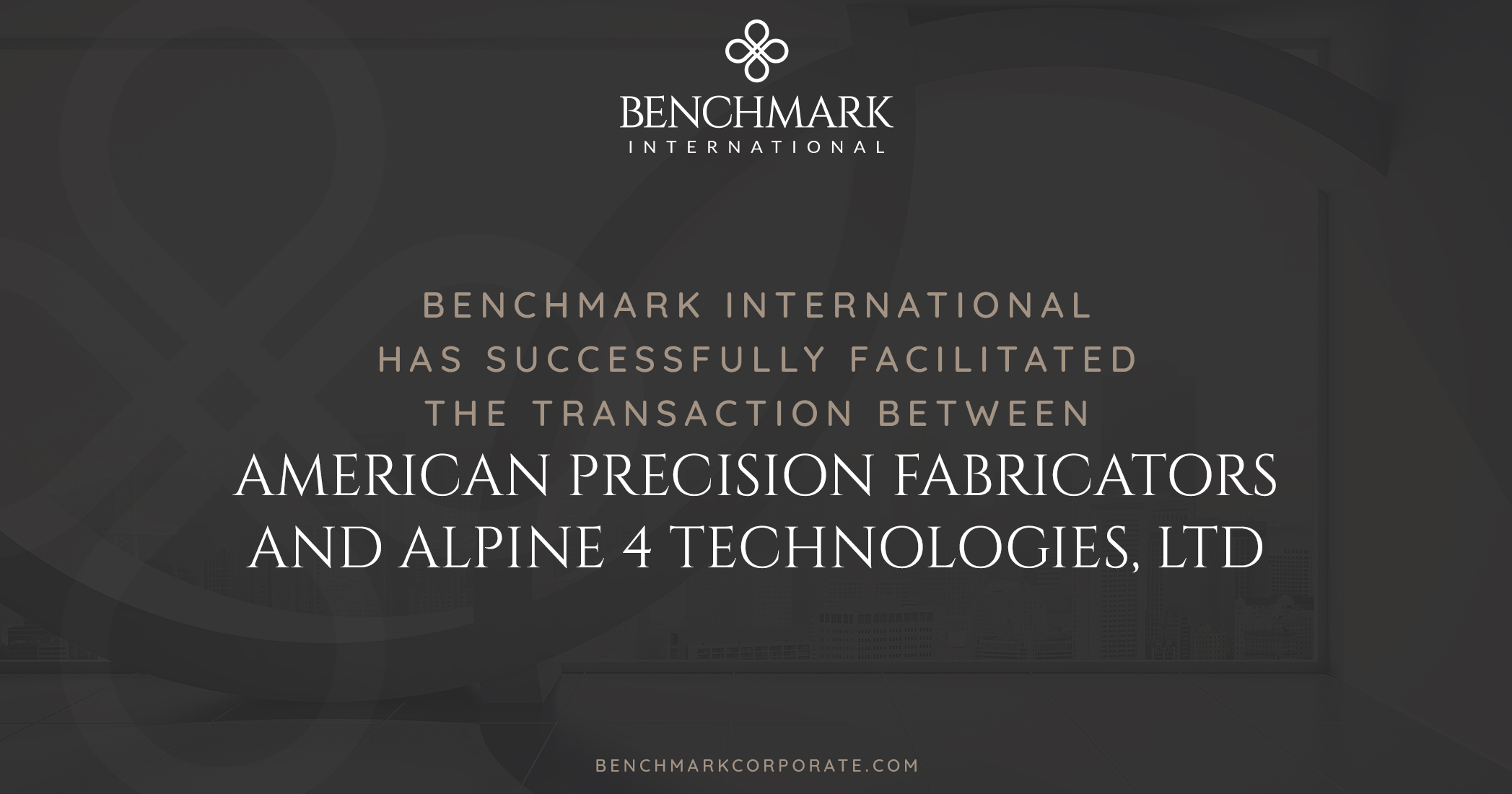 Benchmark International Advises on The Sale of American Precision Fabricators to Alpine 4 ...