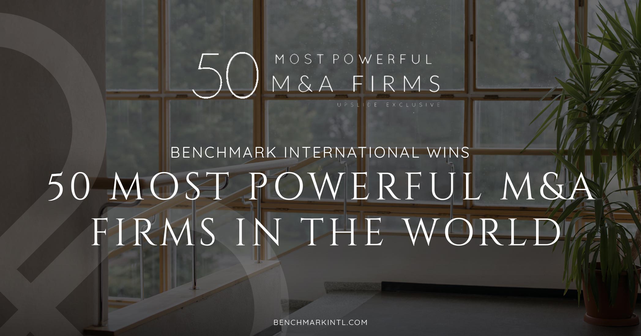 Benchmark International Among 50 Most Powerful M&A Firms In The World