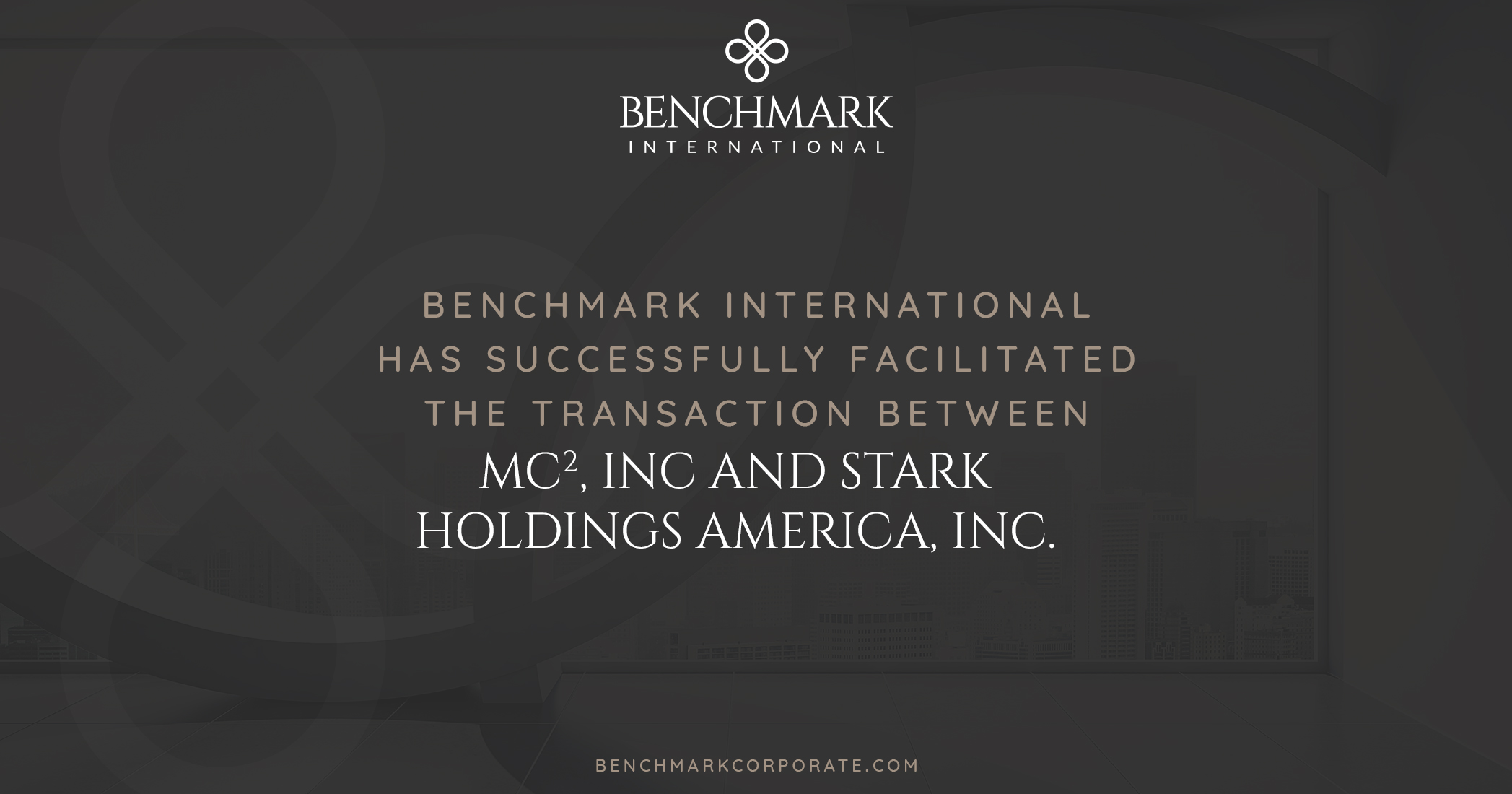 Benchmark International completes Sale of MC2, INC to Stark Holdings ...