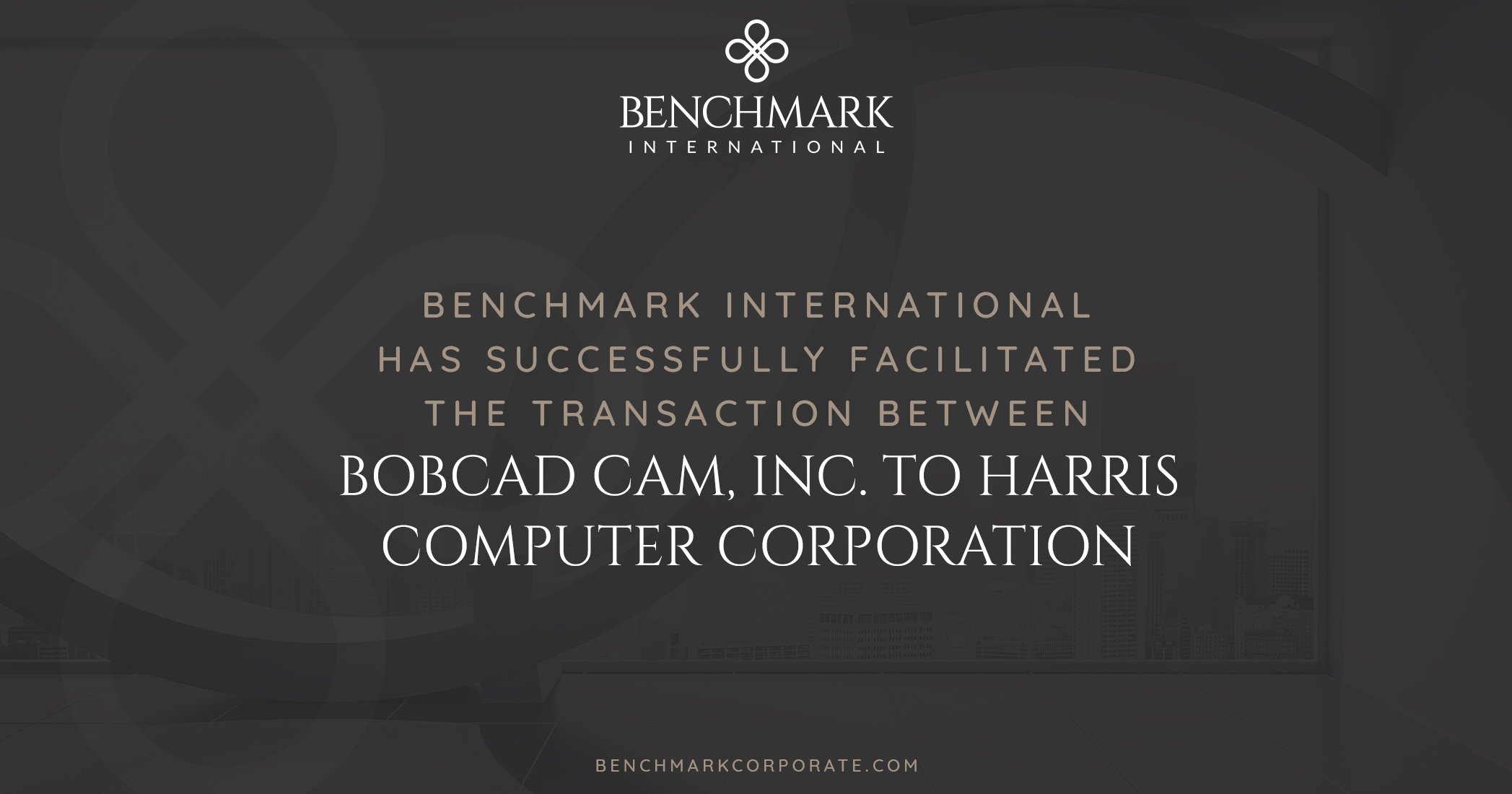 Benchmark International Facilitated the Transaction of BobCAD CAM, Inc ...