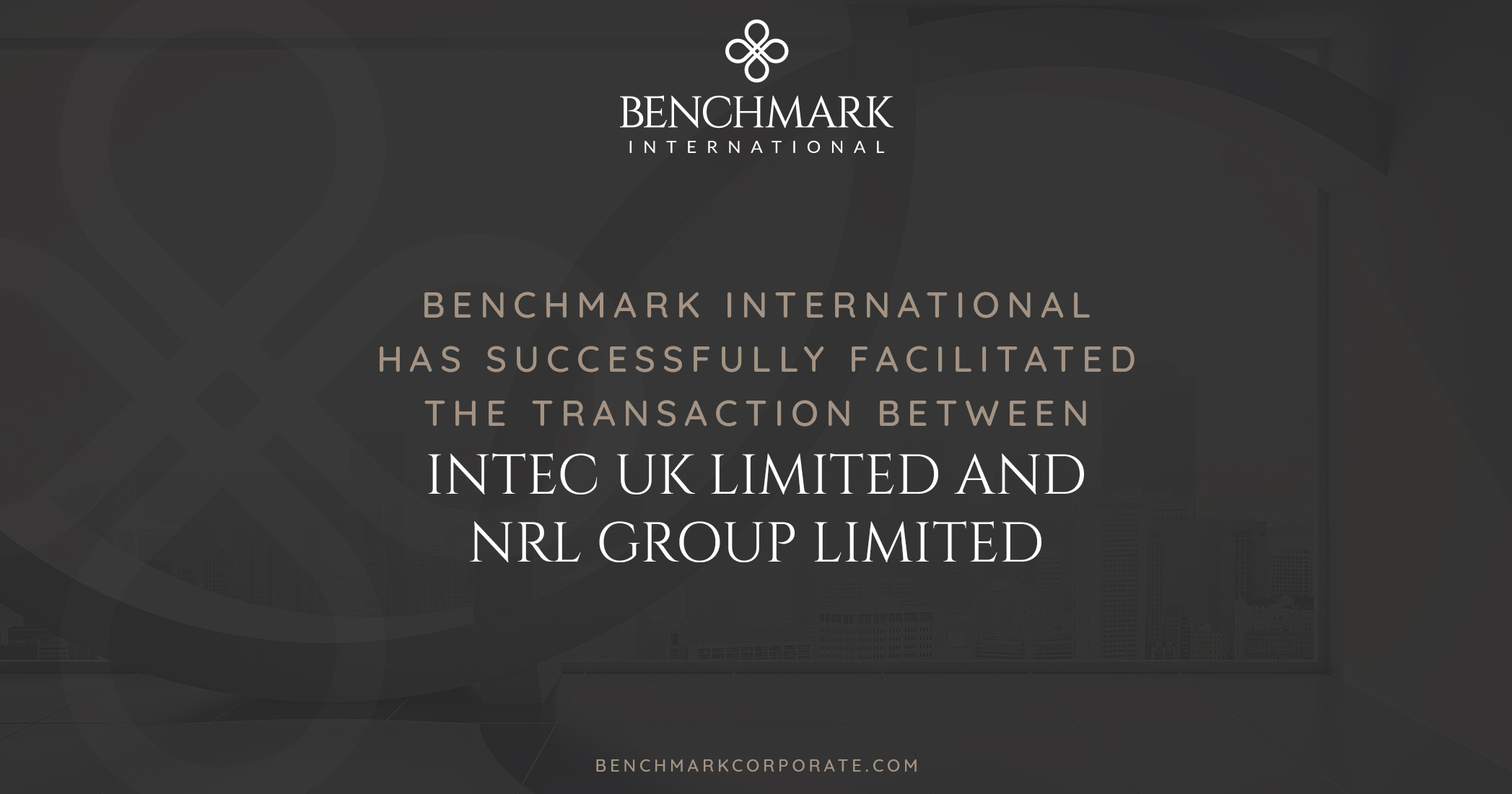 Benchmark International has Successfully Facilitated the Transaction Between Intec UK Limited ...