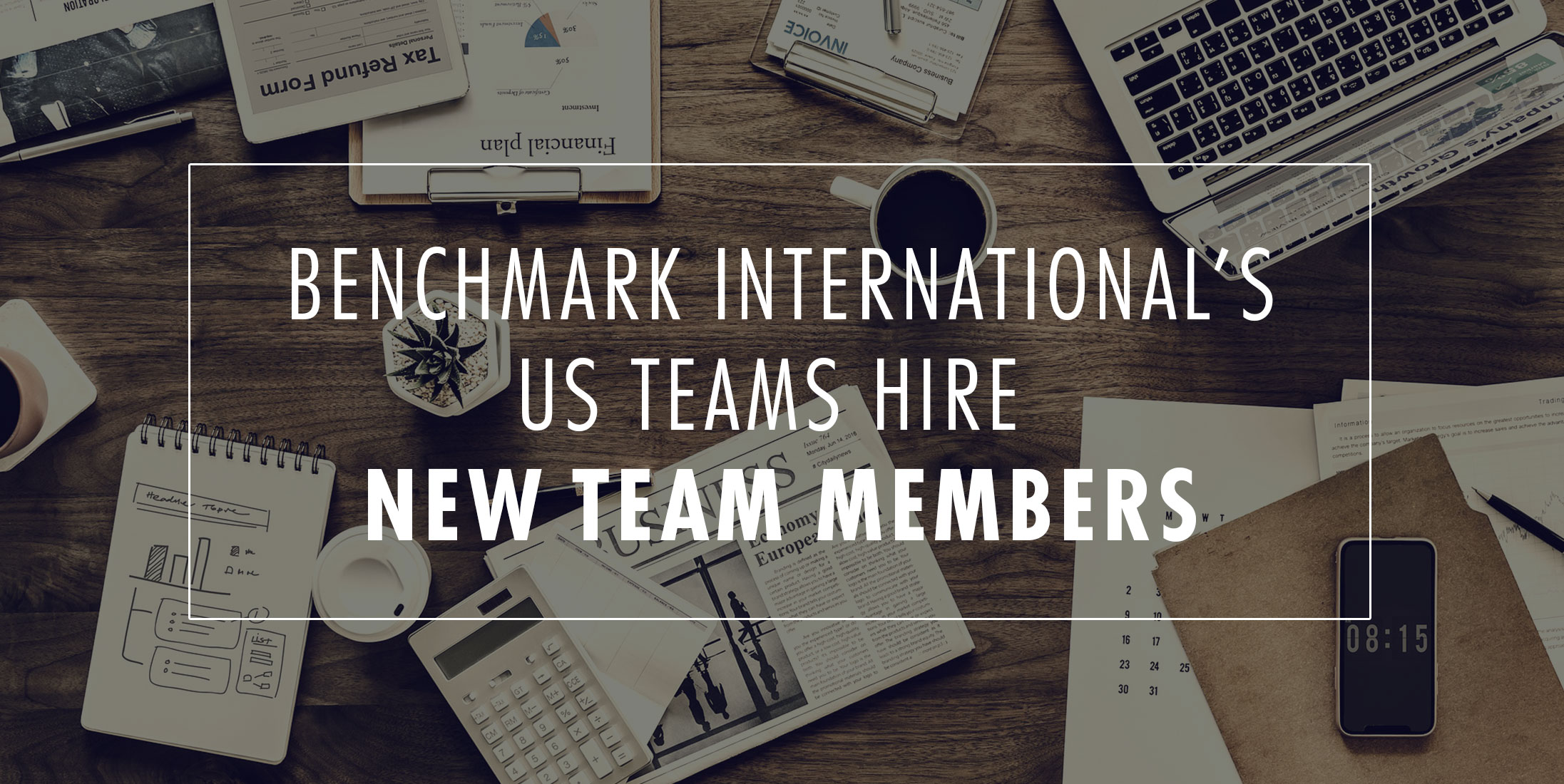 Benchmark International's US Teams Hire New Team Members