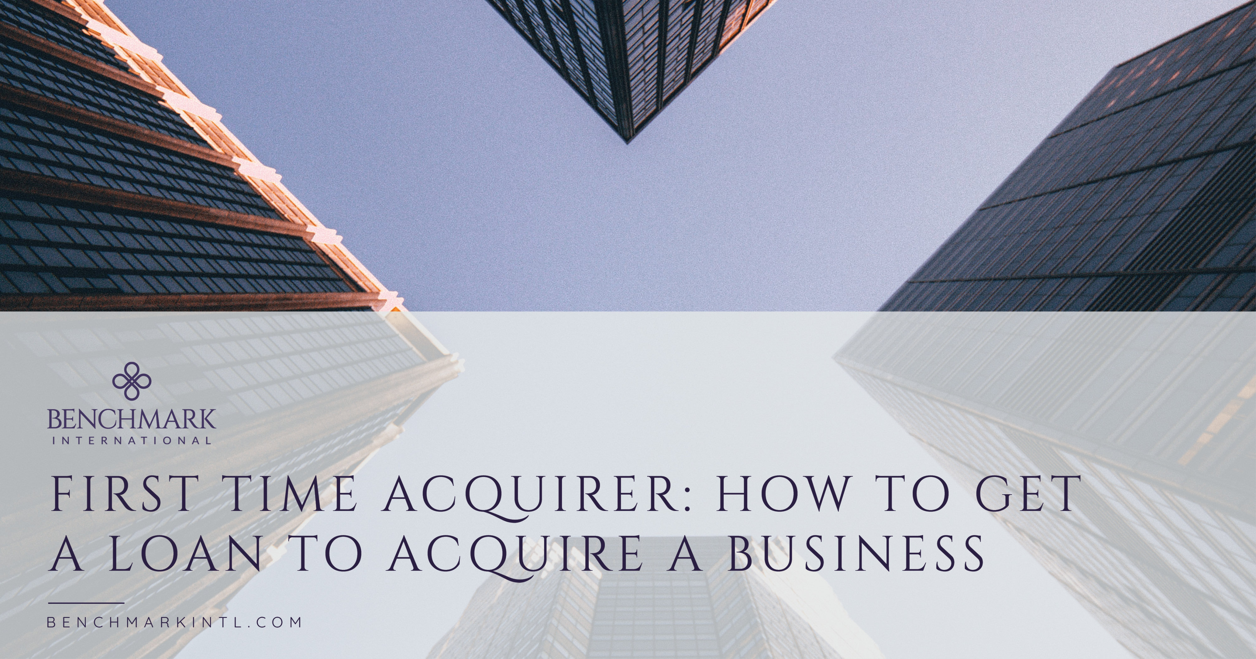 First Time Acquirer: How to Get a Loan to Acquire a Business