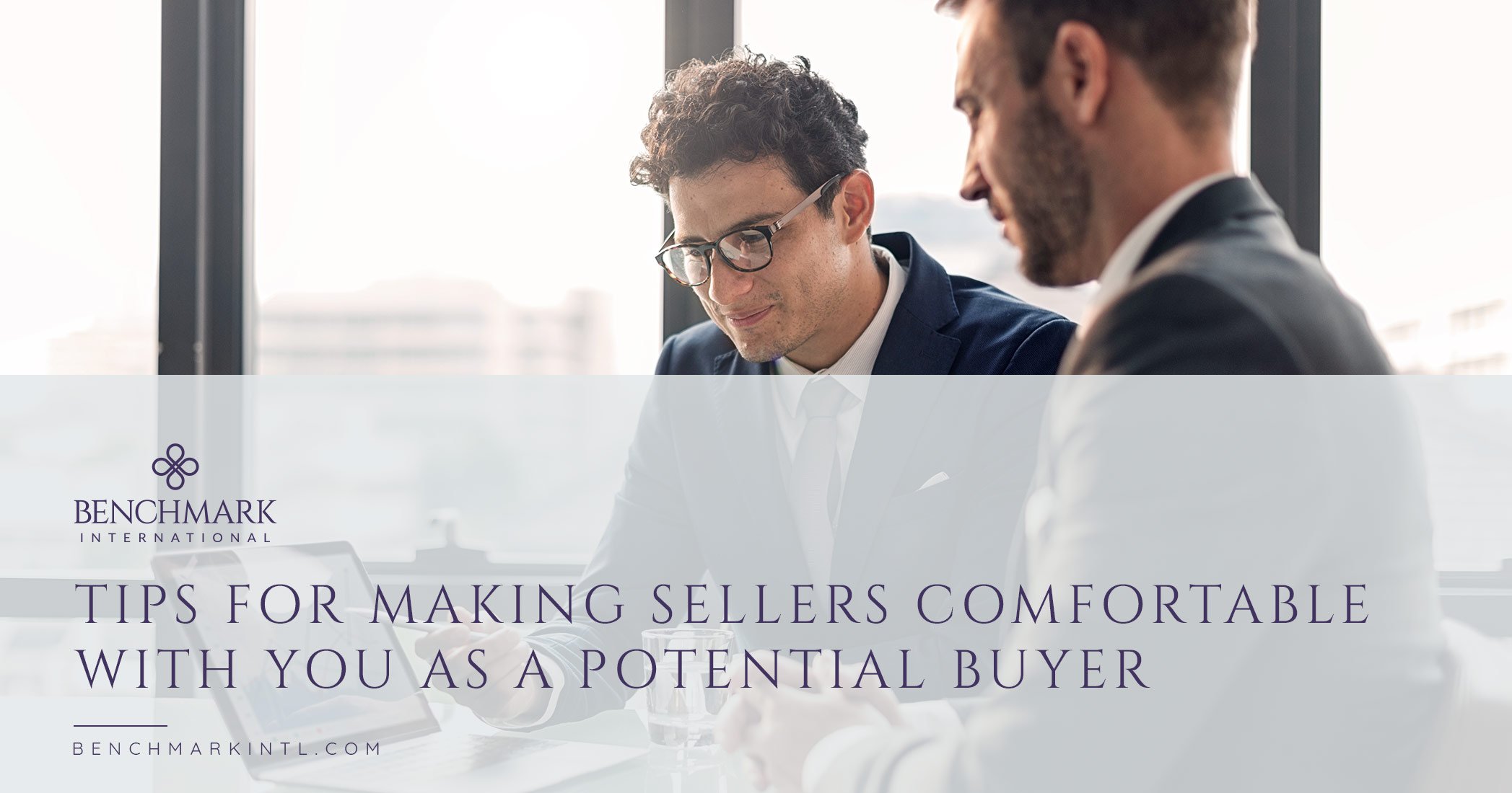 Tips for Making Sellers Comfortable with You as a Potential Buyer