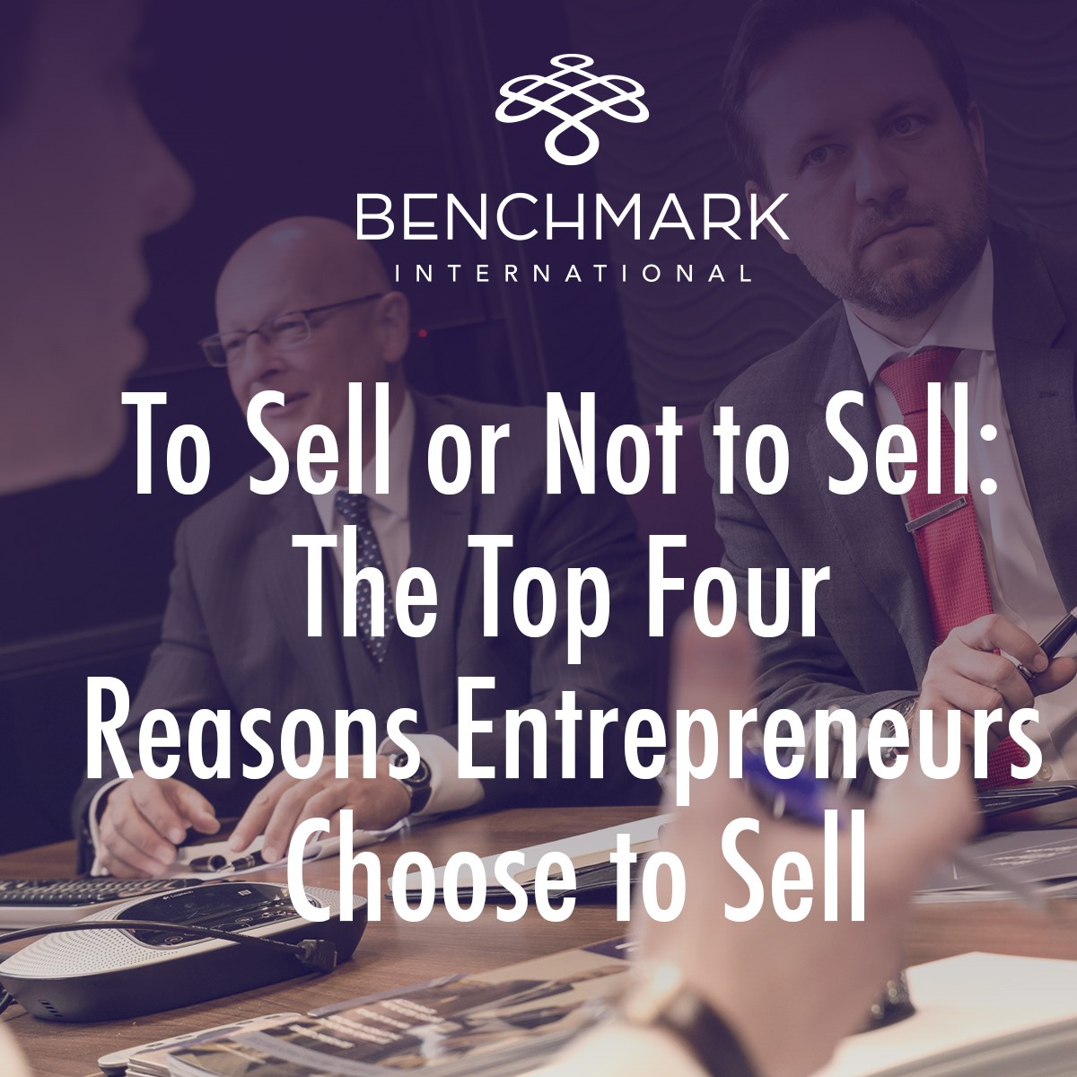 To Sell or Not to Sell: The Top Four Reasons Entrepreneurs Choose to Sell